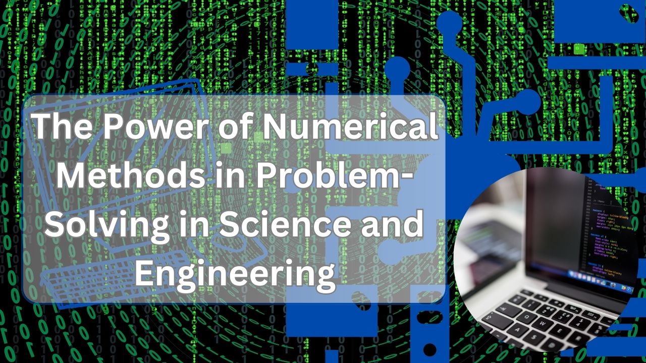The Power of Numerical Methods in Problem-Solving in Science and ...