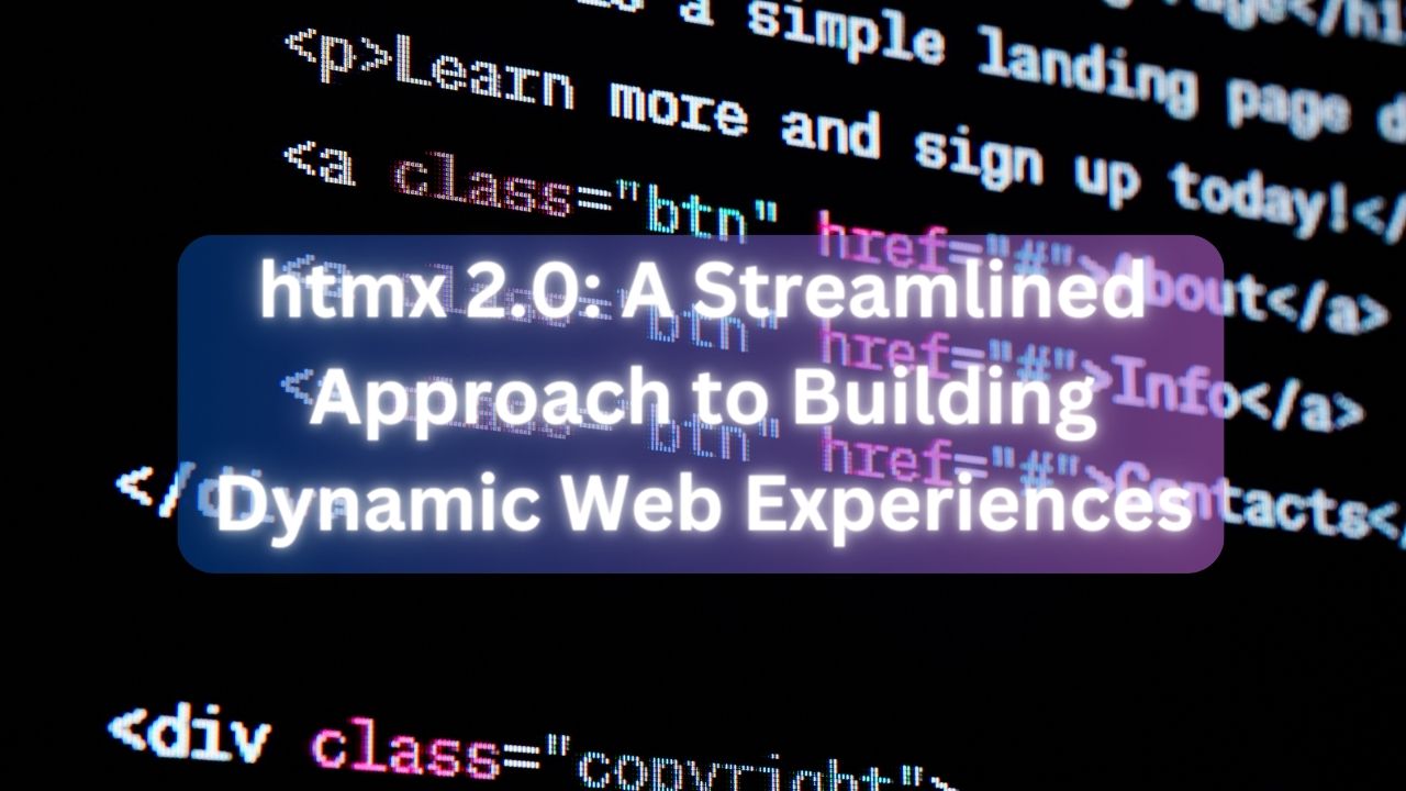 htmx 2.0: A Streamlined Approach to Building Dynamic Web Experiences ...