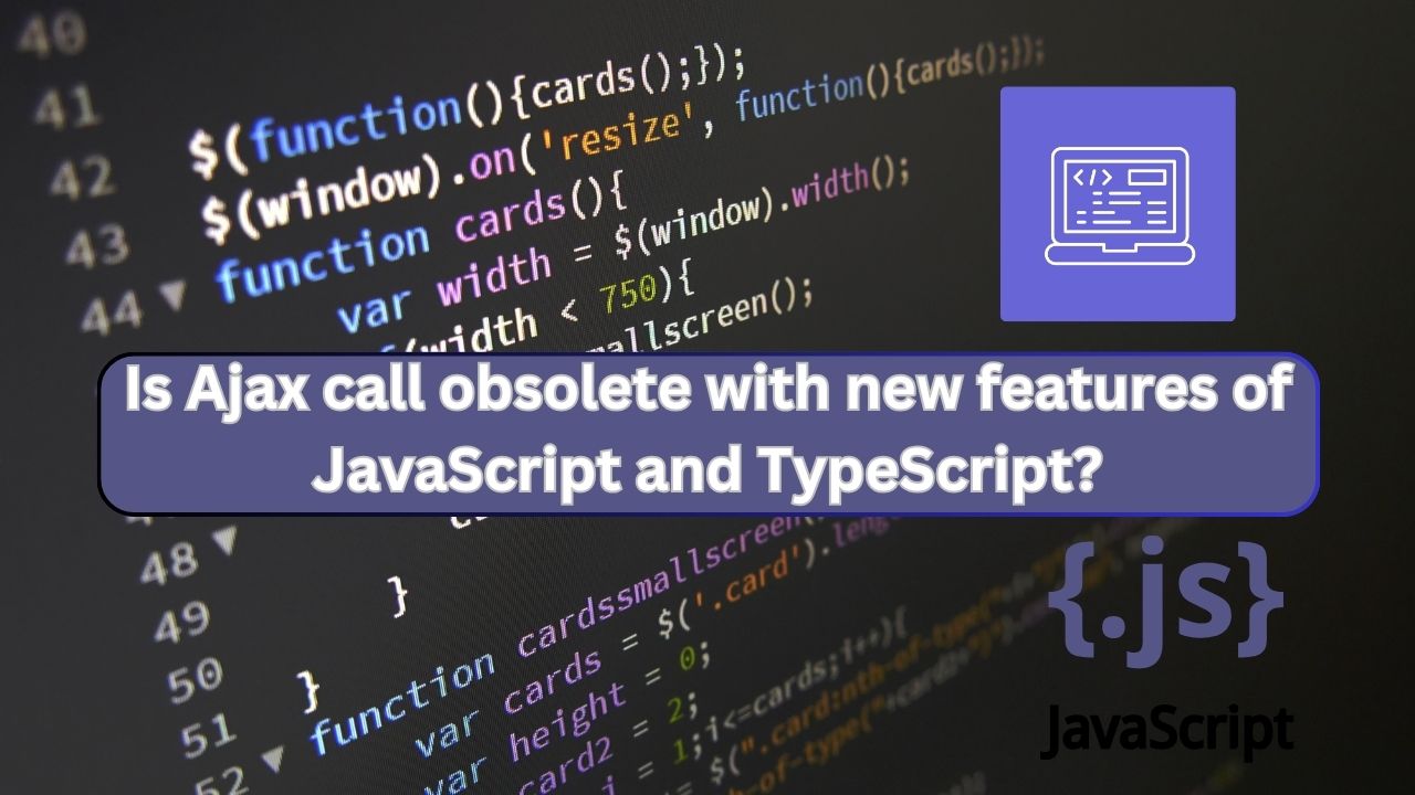 Is Ajax call obsolete with new features of JavaScript and TypeScript ...